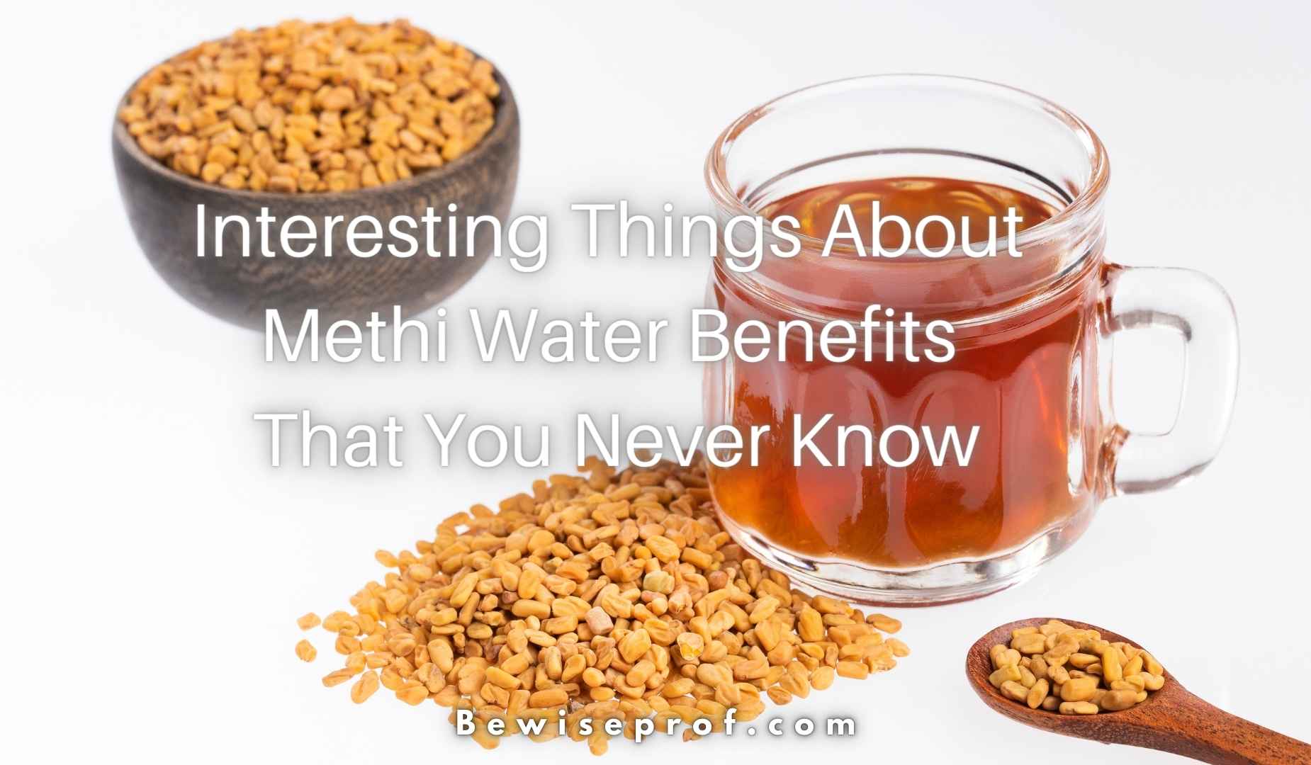 Interesting Things About Methi Water Benefits That You Never Know ...